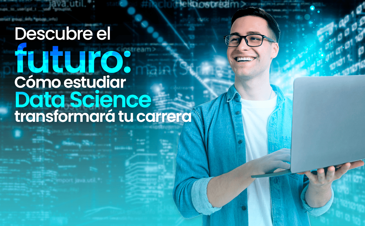 Descubre el futuro: Cómo estudiar Data Science transformará tu carrera ...